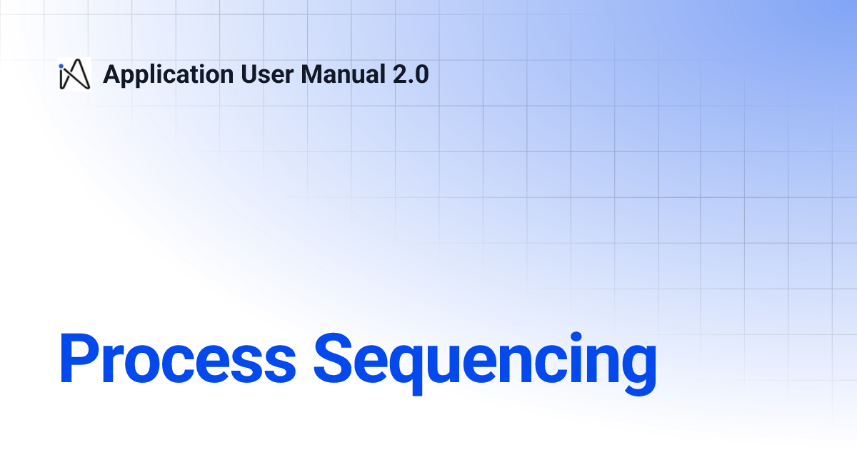 Process Sequencing | Application User Manual 2.0