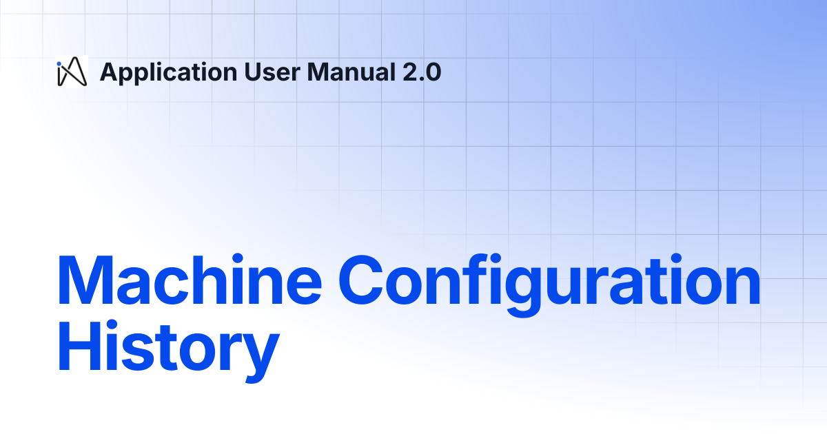 Machine Configuration History | Application User Manual 2.0